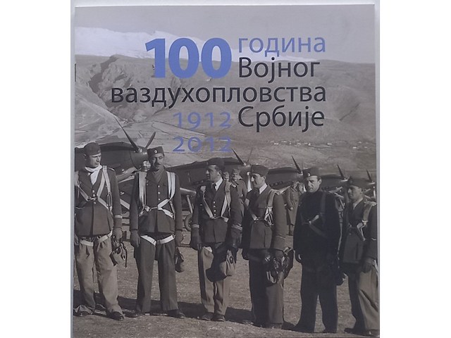 100 GODINA VOJNOG VAZDUHOPLOVSTVA SRBIJE 1912-2012