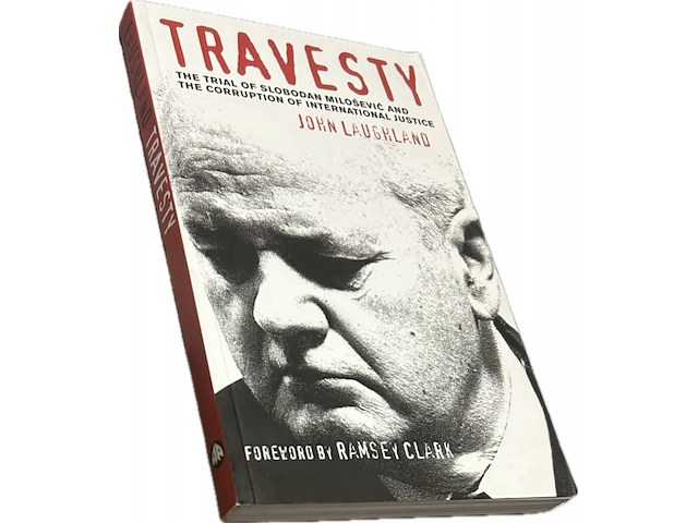Travesty: The Trial of Slobodan Milosevic and the Corru