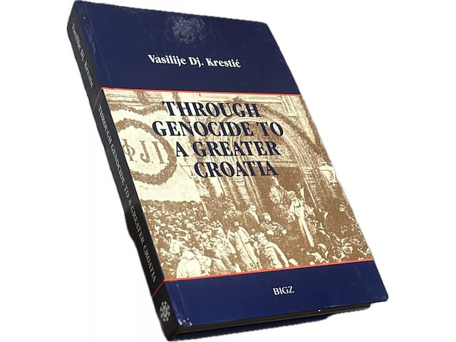 Through genocide to a greater Croatia Vasilije Krestić