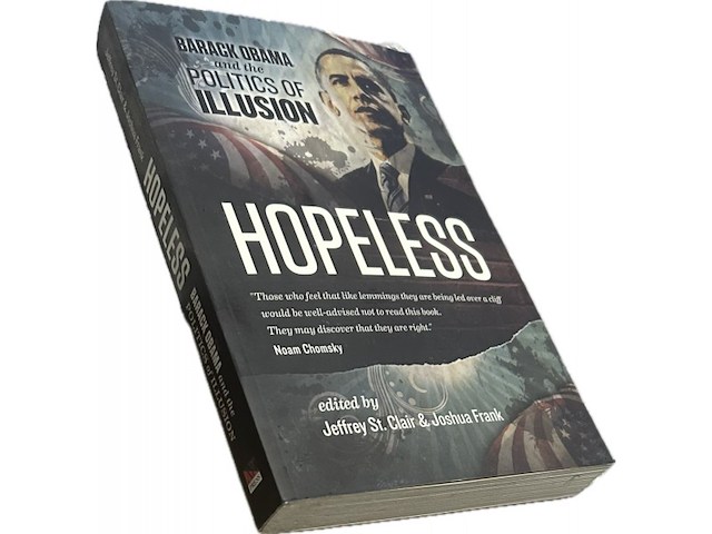 Hopeless: Barack Obama and the Politics of Illusion