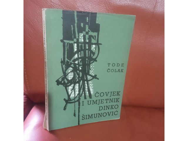 ČOVJEK I UMJETNIK DINKO ŠIMUNOVIĆ - Tode Čolak