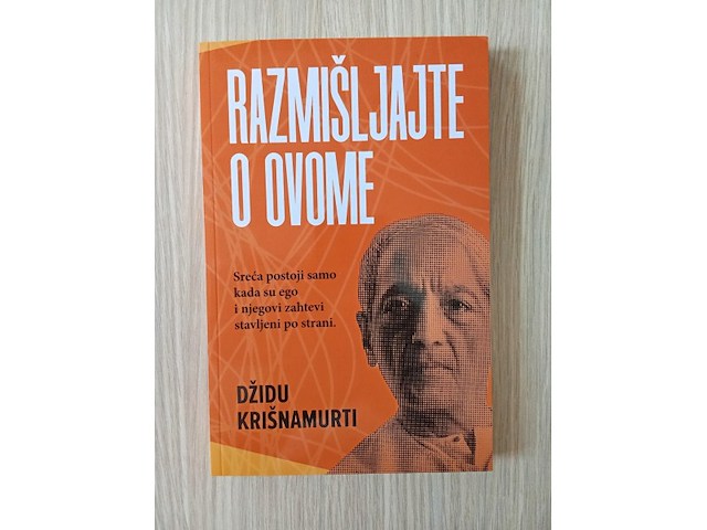 Džidu Krišnamurti - RAZMIŠLJAJTE O OVOME