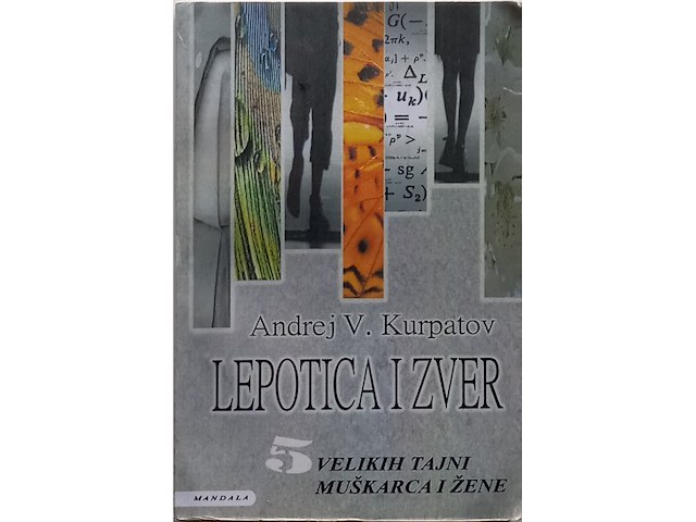 Andrej V. Kurpatov: LEPOTICA I ZVER : 5 VELIKIH TAJNI