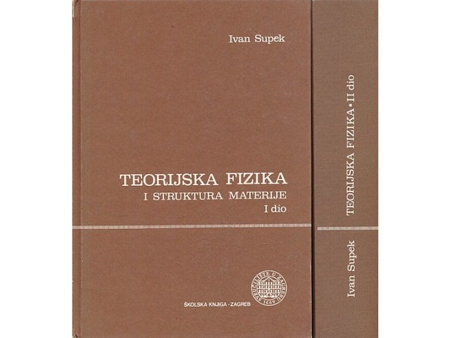 Ivan Supek Teorijska fizika i struktura materije I - II