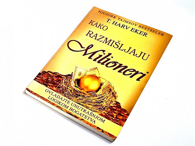 Kako razmišljaju milioneri / T. Harv Eker