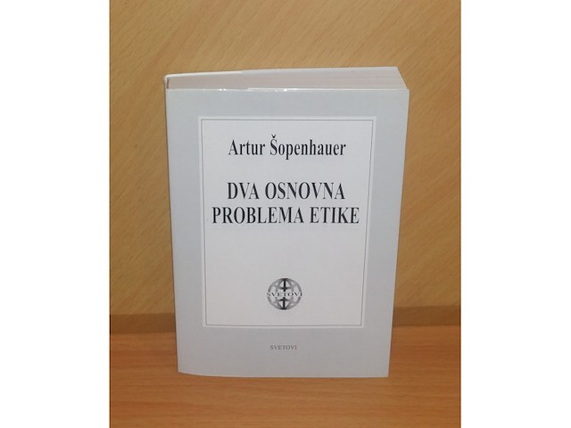 DVA OSNOVNA PROBLEMA ETIKE - ARTUR ŠOPENHAUER