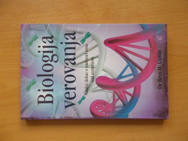 BIOLOGIJA VEROVANJA - DR BRUS H. LIPTON