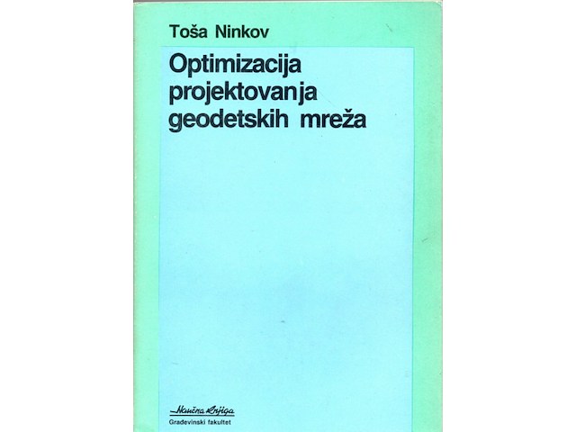 Toša Ninkov OPTIMIZACIJA PROJEKTOVANJA GEODETSKIH MREŽA