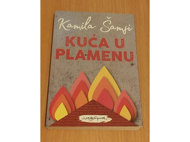 Kuća u plamenu - Kamila Šamsi