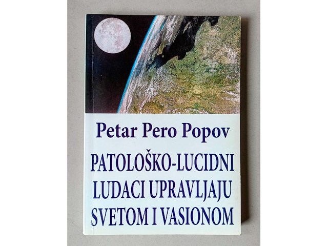 PATOLOSKO-LUCIDNI LUDACI UPRAVLJANU SVETOM I VASIONOM