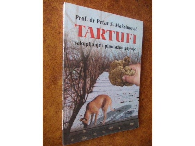 Tartufi: sakupljanje i plantažno gajenje - Petar S. Mak