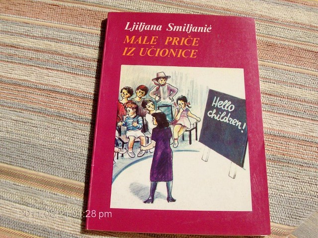 MALE PRIČE IZ UČIONICE - LJILJANA SMILJANIĆ