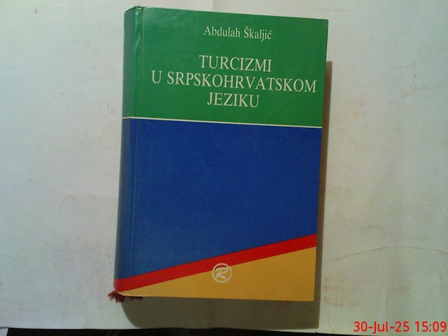 ABDULAH SKALJIC - TURCIZMI U SRPSKOHRVATSKOM JEZIKU