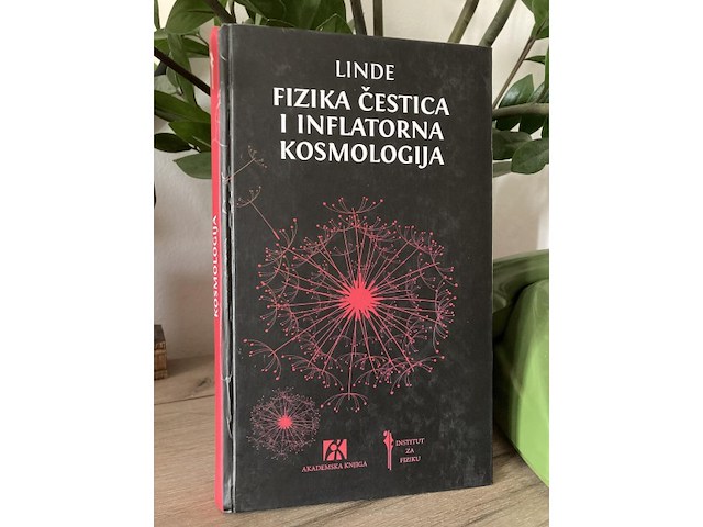 Andrej Linde FIZIKA ČESTICA I INFLATORNA KOSMOLOGIJA