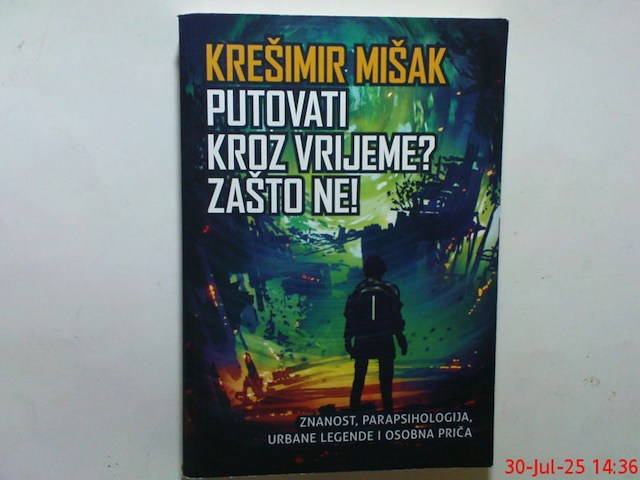 KRESIMIR MISAK - PUTOVATI KROZ VRIJEME ? ZASTO DA NE !