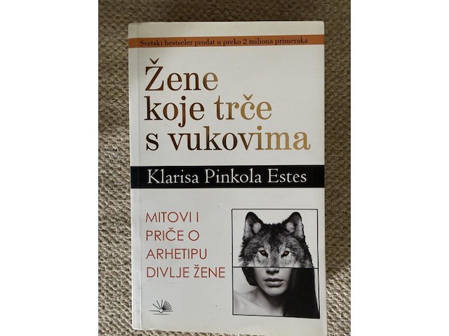 Žene koje trče s vukovima - Klarisa Pinkol Estes