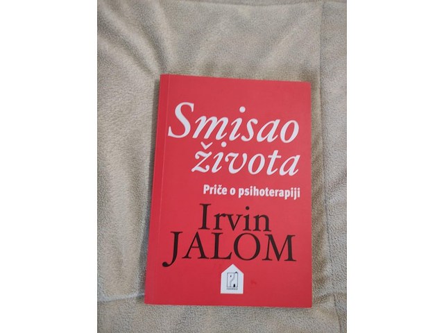 Smisao života:priče o psihoterapiji,Irvin D. Jalom