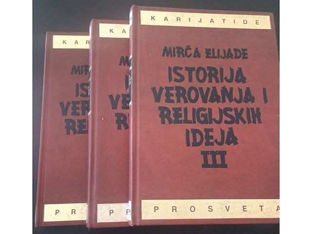 Istorija verovanja i religijskih ideja 1-3 Elijade