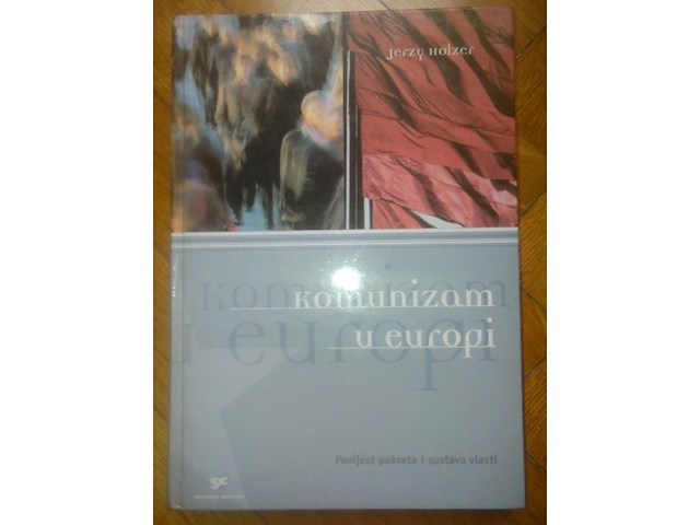 Komunizam u Evropi - Holzer - ISTORIJA POKRETA
