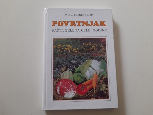 Povrtnjak, bašta zelena cele godine - Branka Lazić