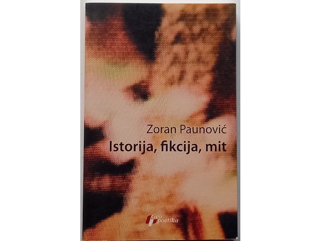 Zoran Paunović: ISTORIJA, FIKCIJA, MIT
