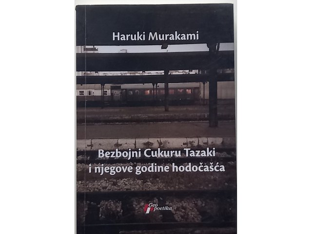 Haruki Murakami: BEZBOJNI CUKURU TAZAKI I NJEGOVE GODIN