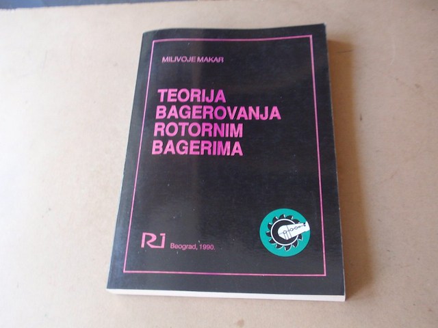 Milivoje Makar - TEORIJA BAGEROVANJA  ROTORNIM BAGERIMA