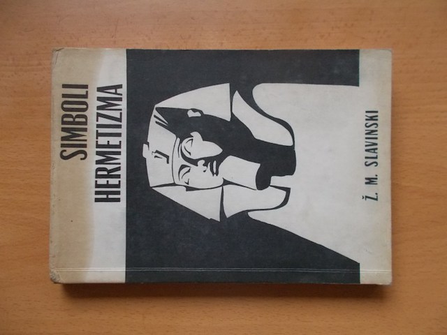 SIMBOLI HERMETIZMA - ZIVORAD MIHAJLOVIC SLAVINSKI