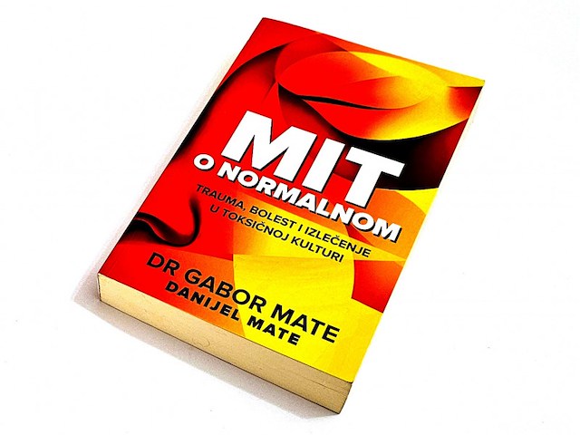 Mit o normalnom / Dr Gabor Mate, Danijel Mate