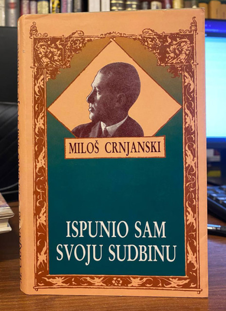 Ispunio sam svoju sudbinu - Milos Crnjanski
