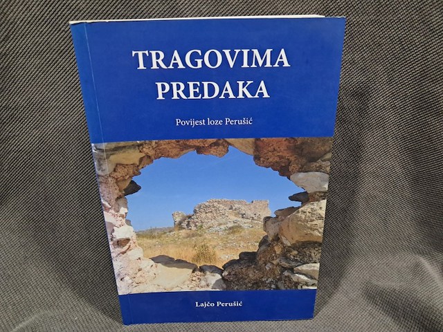 Lajčo Perušić Tragovima predaka povijest loze Perušić