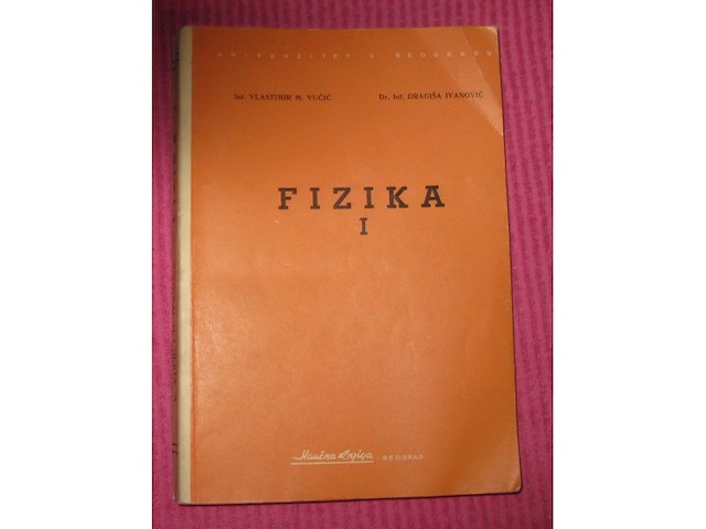 Vlastimir Vučić, Dragiša Ivanović - FIZIKA I
