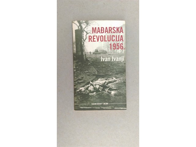 Ivan Ivanji - Mađarska revolucija 1956.