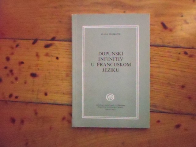 VLADO DRAŠKOVIĆ-DOPUNSKI INFINITIV U FRANCUSKOM JEZIKU