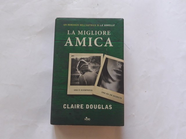 Claire Douglas, LA MIGLIORE AMICA (Local Girl Missing)
