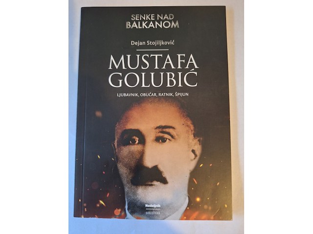 Mustafa Golubić: ljubavnik, obućar, ratnik, špijun