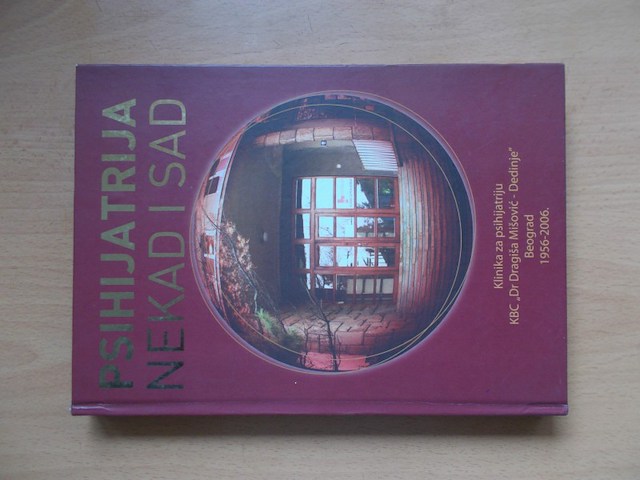 PSIHIJATRIJA NEKAD I SAD - PRIR. VOJISLAV CURCIC