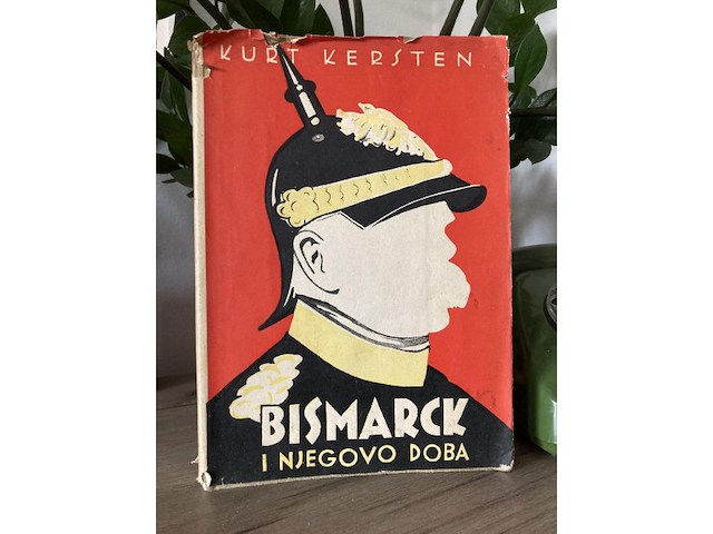 BISMARCK I NJEGOVO DOBA Kurt Kersten / dizajn P. Bihaly