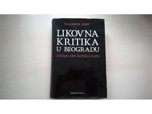 Vladimir Rozić- LIKOVNA KRITIKA U BEOGRADU izmedju dva