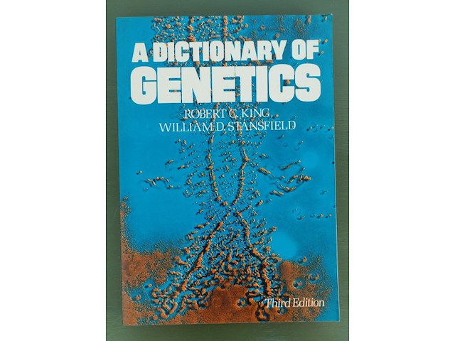 A DICTIONARY OF GENETICS Robert C. King, W. Stansfield