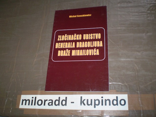 Zločinačko ubistvo đenerala Dragoljuba Draže Mihailović