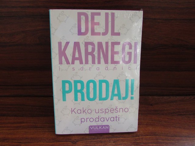 Prodaj! Kako uspešno prodavati - Dejl Karnegi