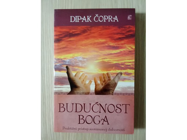 Dipak Čopra - BUDUĆNOST BOGA