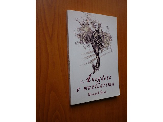 Bernard Grun ANEGDOTE O MUZIČARIMA
