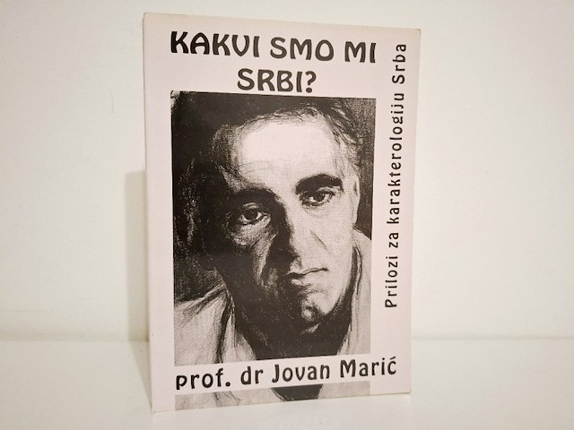 Kakvi smo mi Srbi - Dr Jovan Marić