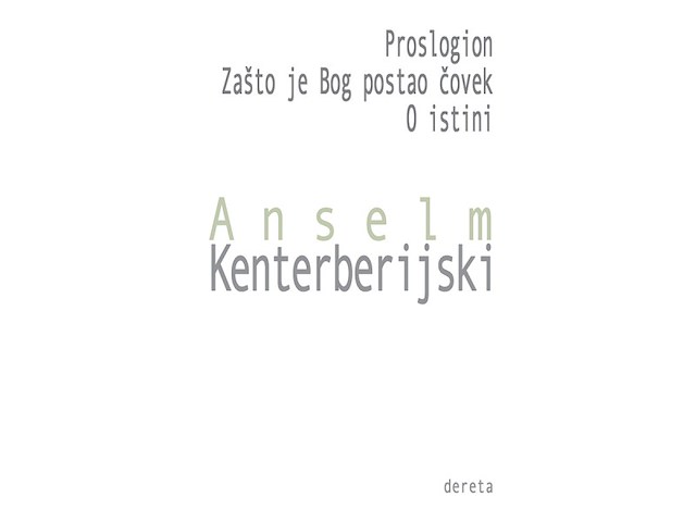 Proslogion. Zašto je Bog postao čovek. O istini