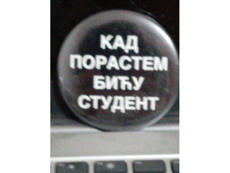 Bedž KAD PORASTEM BIĆU STUDENT
