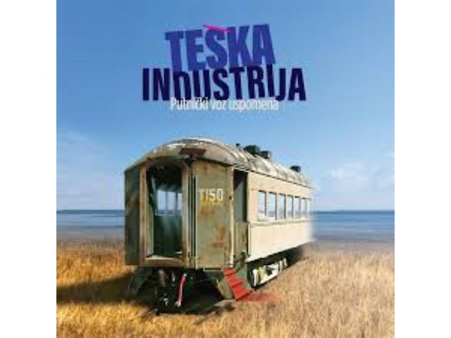 Teška Industrija - Putnički voz uspomena [cd 2024]