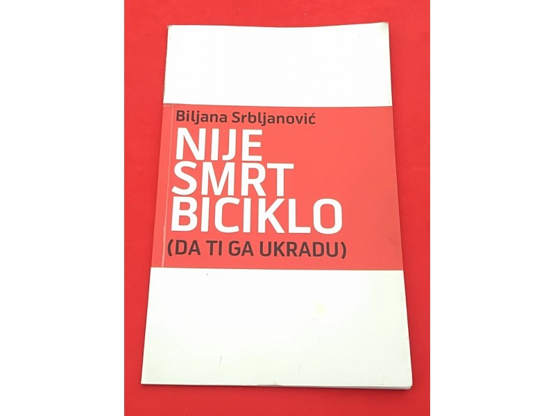 Nije smrt biciklo (da ti ga ukradu) Biljana Srbljanović