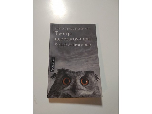 Teorija neobrazovanosti - Konrad Paul Liessmann